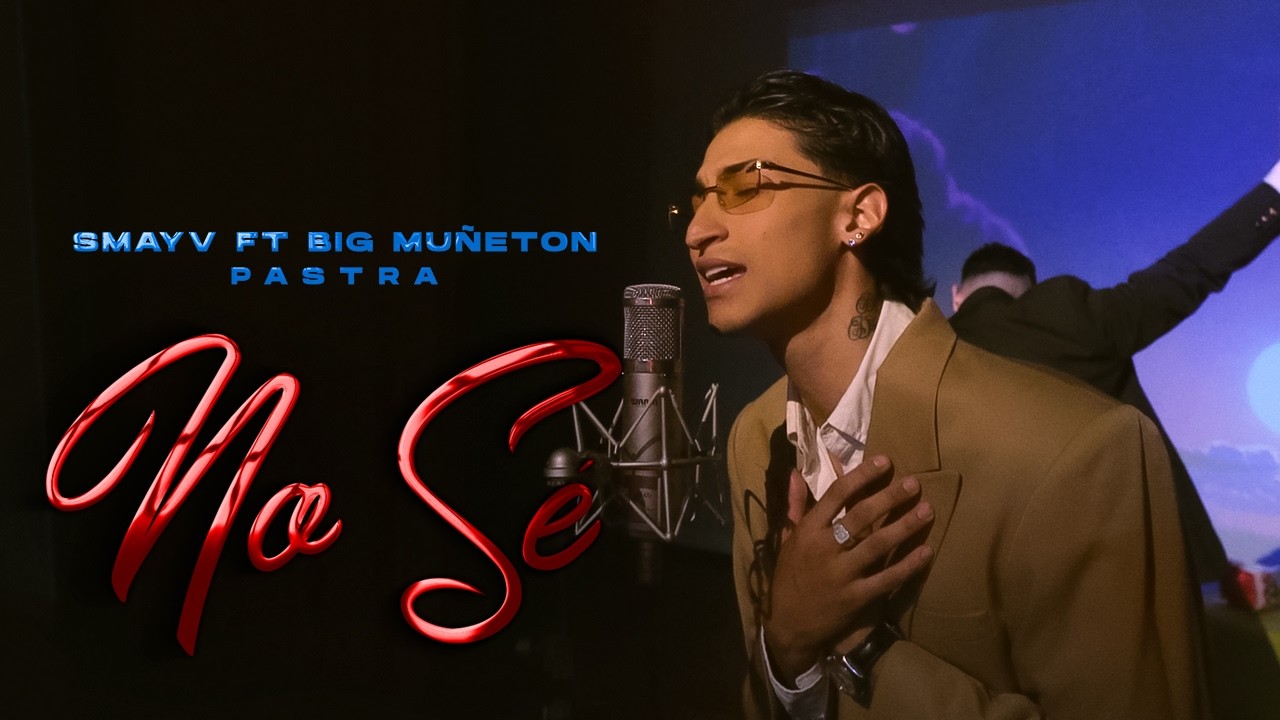 SMAYV x @BigMuneton x PASTRA - NO SÉ 💔 (VIDEO OFICIAL) - YouTube