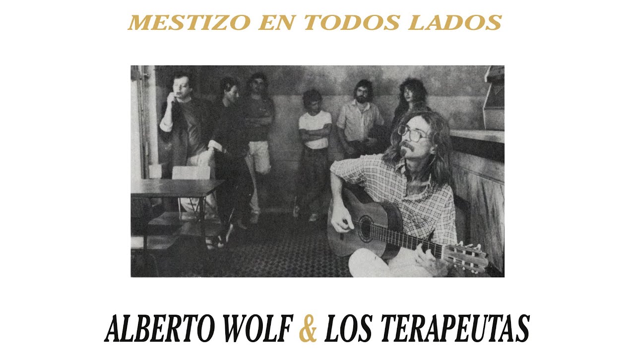 Alberto Wolf & Los Terapeutas - Mestizo en todos lados [1988] - YouTube