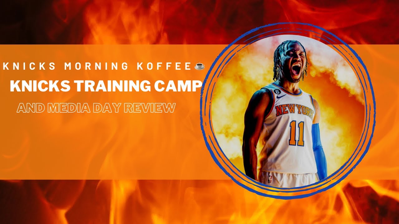 Knicks Morning Koffee Ep 89 Knicks Training camp and media day review ...