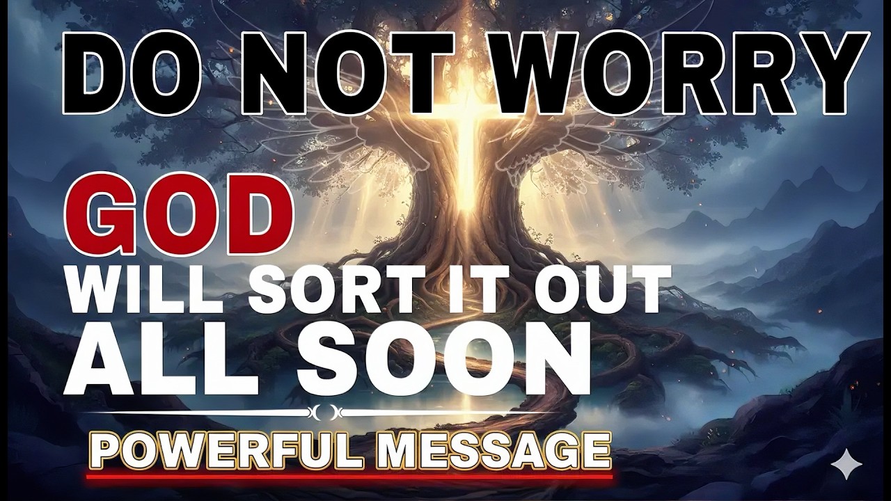 WATCH HOW GOD IS ABOUT TO SORT IT OUT ALL FOR YOU JUST STOP WORRYING ...