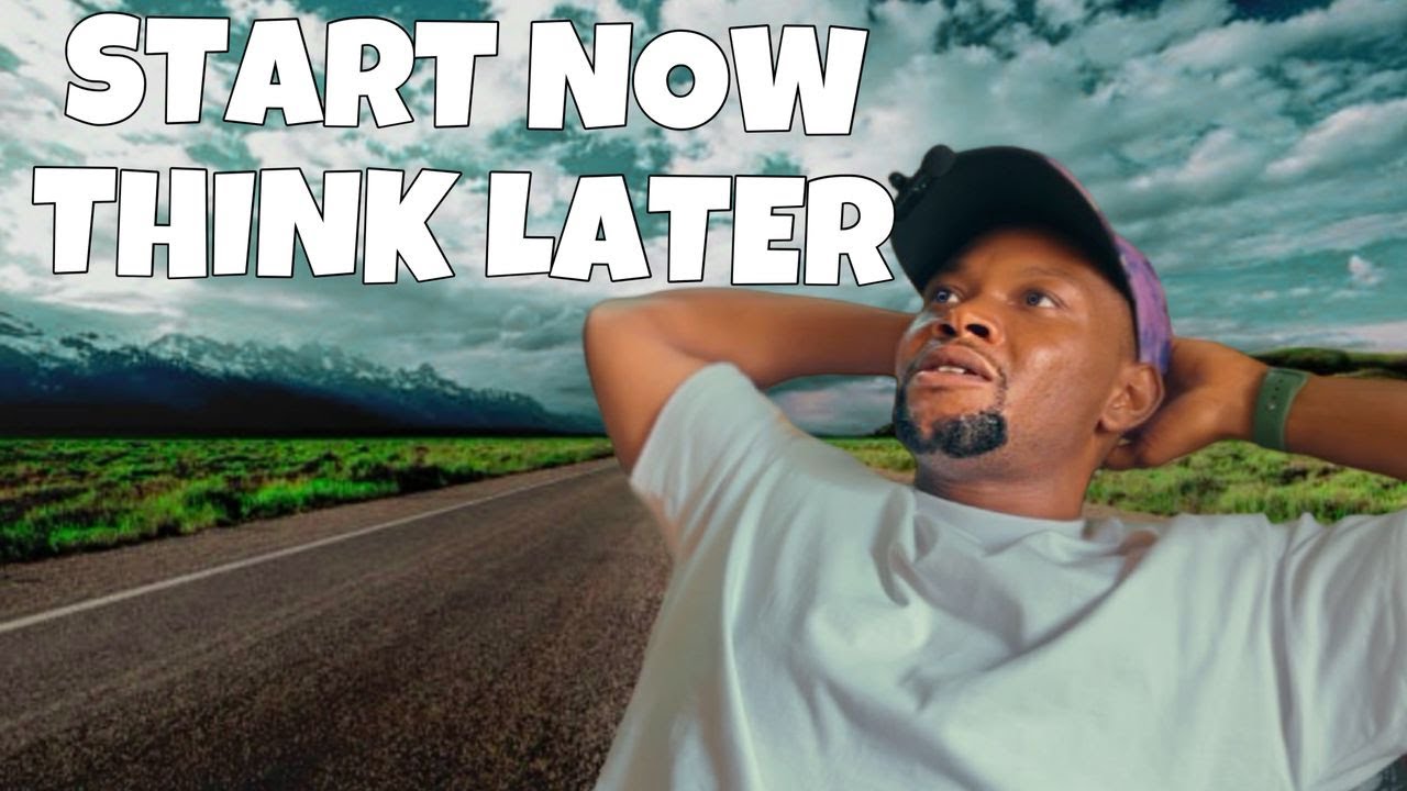 Start now, Think Later. - YouTube