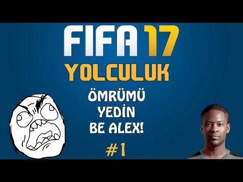 FIFA 17 Yolculuk 1. Bölüm ''Ömrümü yedin be Alex!''