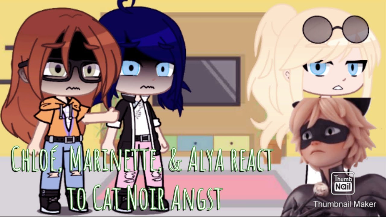Chloé, Marinette, & Alya react to Cat Noir Angst - YouTube