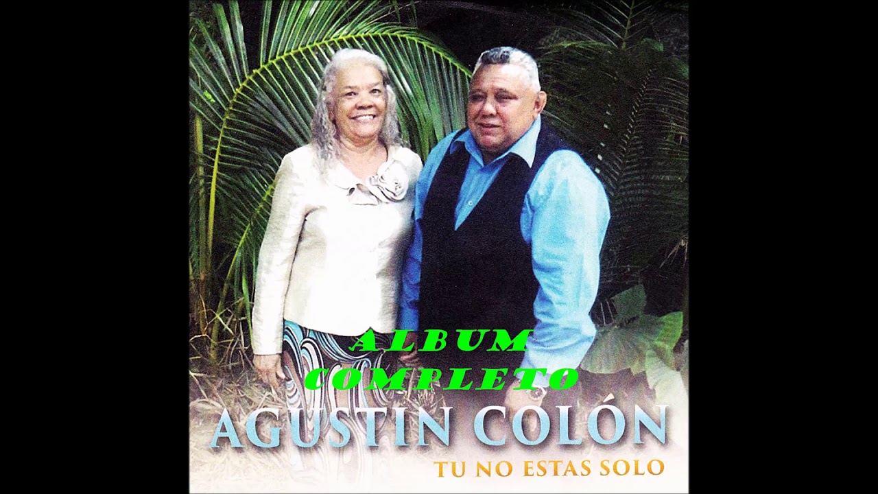 AGUSTIN COLON (TU NO ESTAS SOLO) ALBUM COMPLETO - YouTube