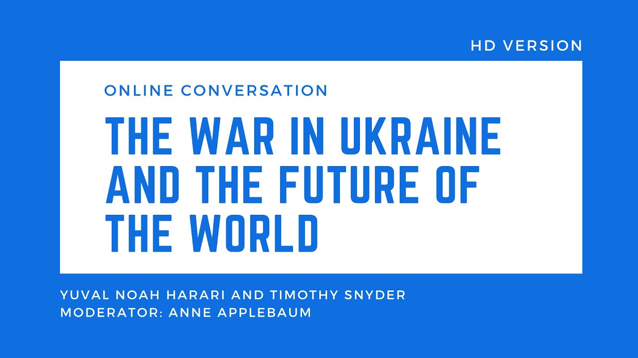 The War in Ukraine and the Future of the World | Yuval Noah Harari ...