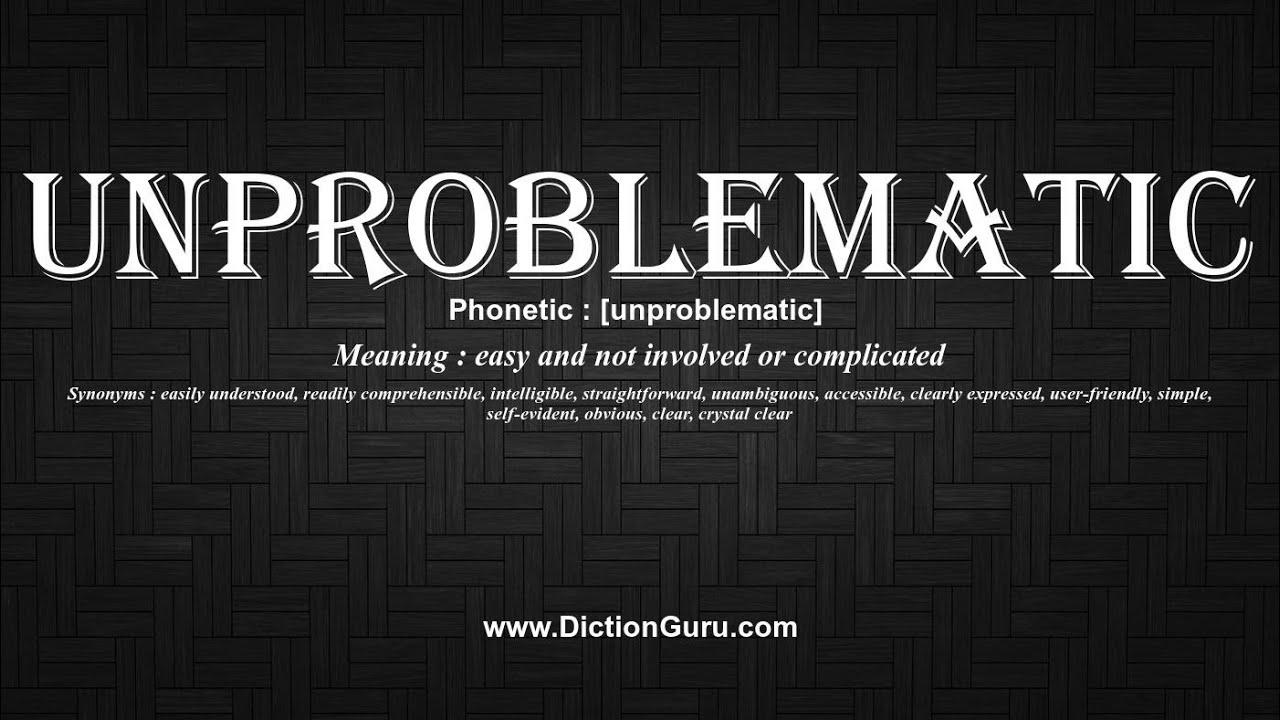 How to Pronounce unproblematic with Meaning, Phonetic, Synonyms and ...