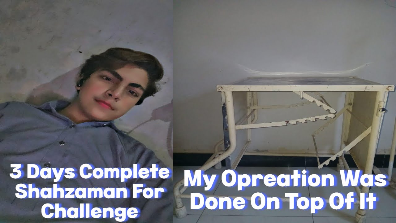 Finally 3 Days Complete Challenge For Shahzaman And My Operation Done ...