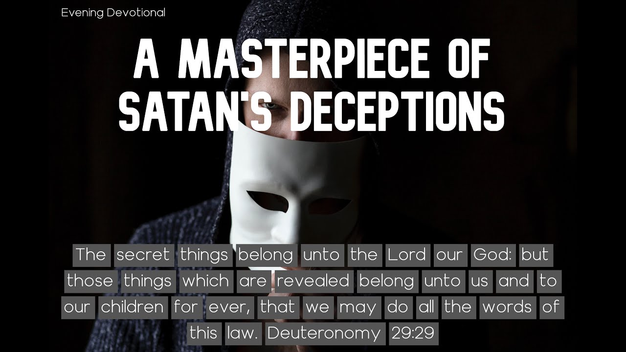 A Masterpiece of Satan's Deceptions - Today's Evening Devotional 05-06 ...