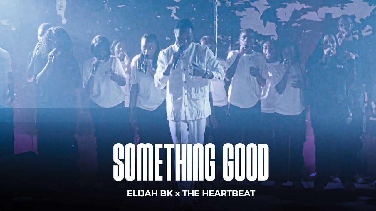 SOMETHING GOOD [LIVE PERFORMANCE] BY ELIJAH BK X THE HEARTBEAT ...