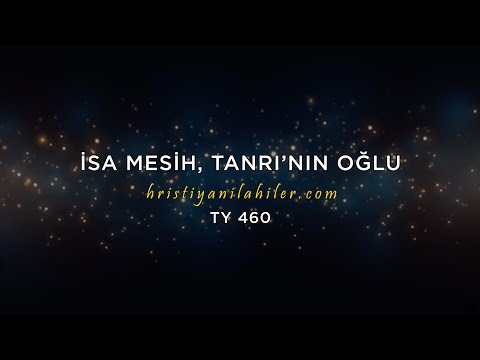 İsa Mesih Tanrı'nın Oğlu | TY 460 | Versiyon 2