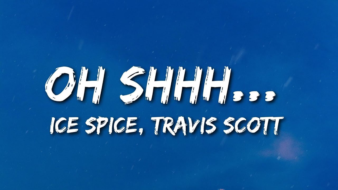 Ice Spice - Oh Shhh... (Lyrics) ft. Travis Scott - YouTube