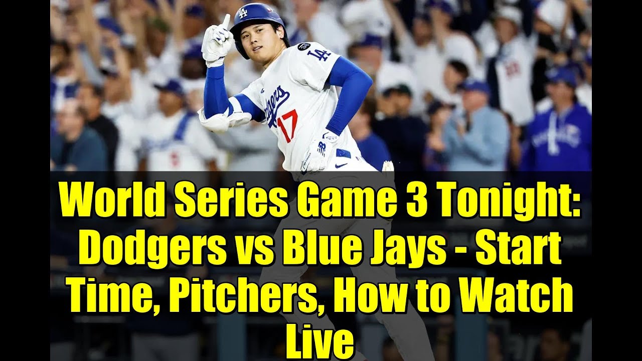 World Series Game 3 Tonight: Dodgers vs Blue Jays - Start Time ...