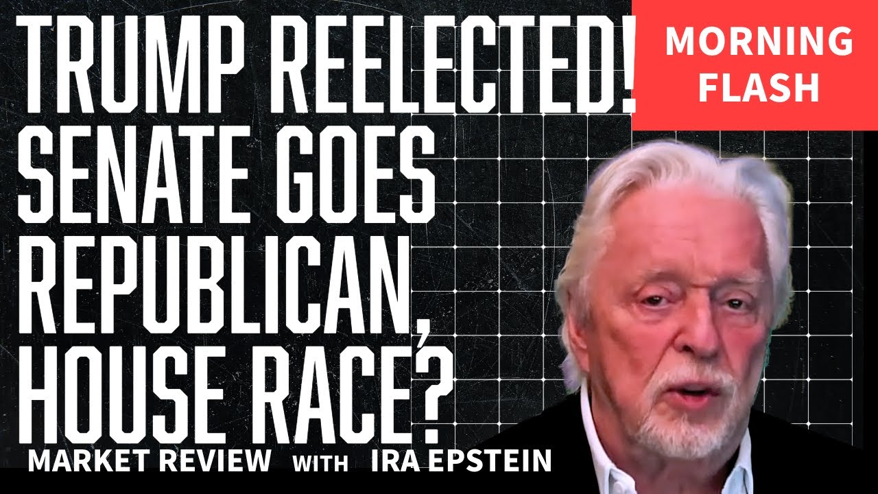 Morning Flash...Trump Re-elected and takes Senate; Ira’s Morning Flash ...