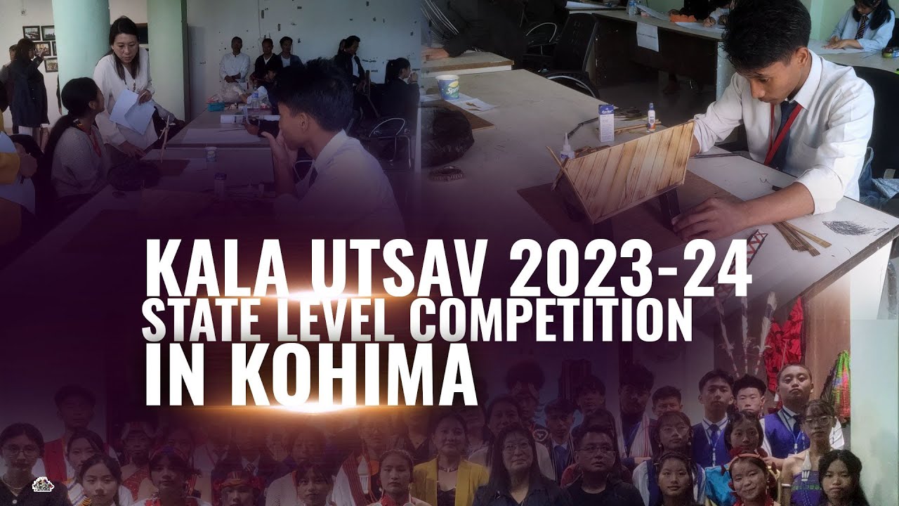 KALA UTSAV 2023-24 STATE LEVEL COMPETITION HELD AT DIRECTORATE OF SCHOOL EDUCATION IN KOHIMA ...