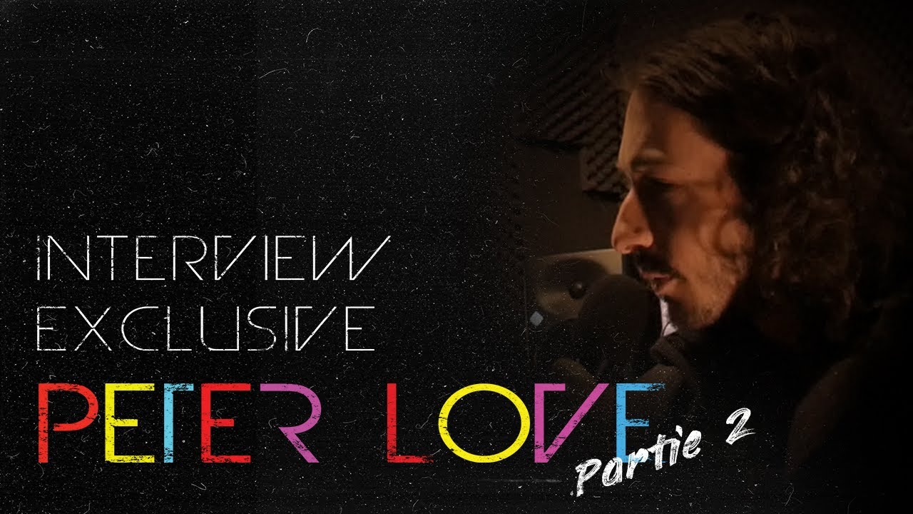 Peter Love | Interview Exclusive | Partie 2 - YouTube