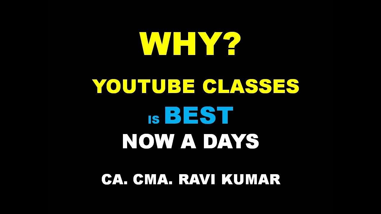 WHY YOUTUBE CLASSES IS BEST NOW A DAYS | CA CMA RAVI KUMAR - YouTube
