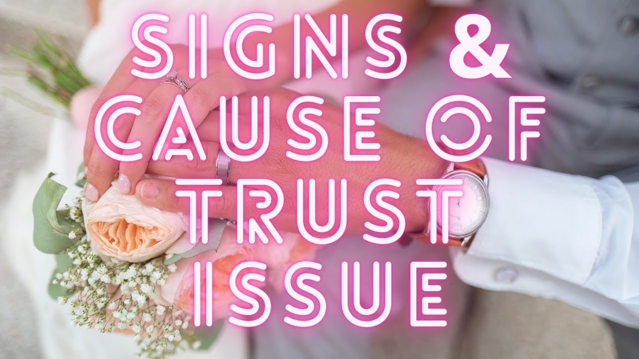 TRUST ISSUES - SIGNS and CAUSES - YouTube