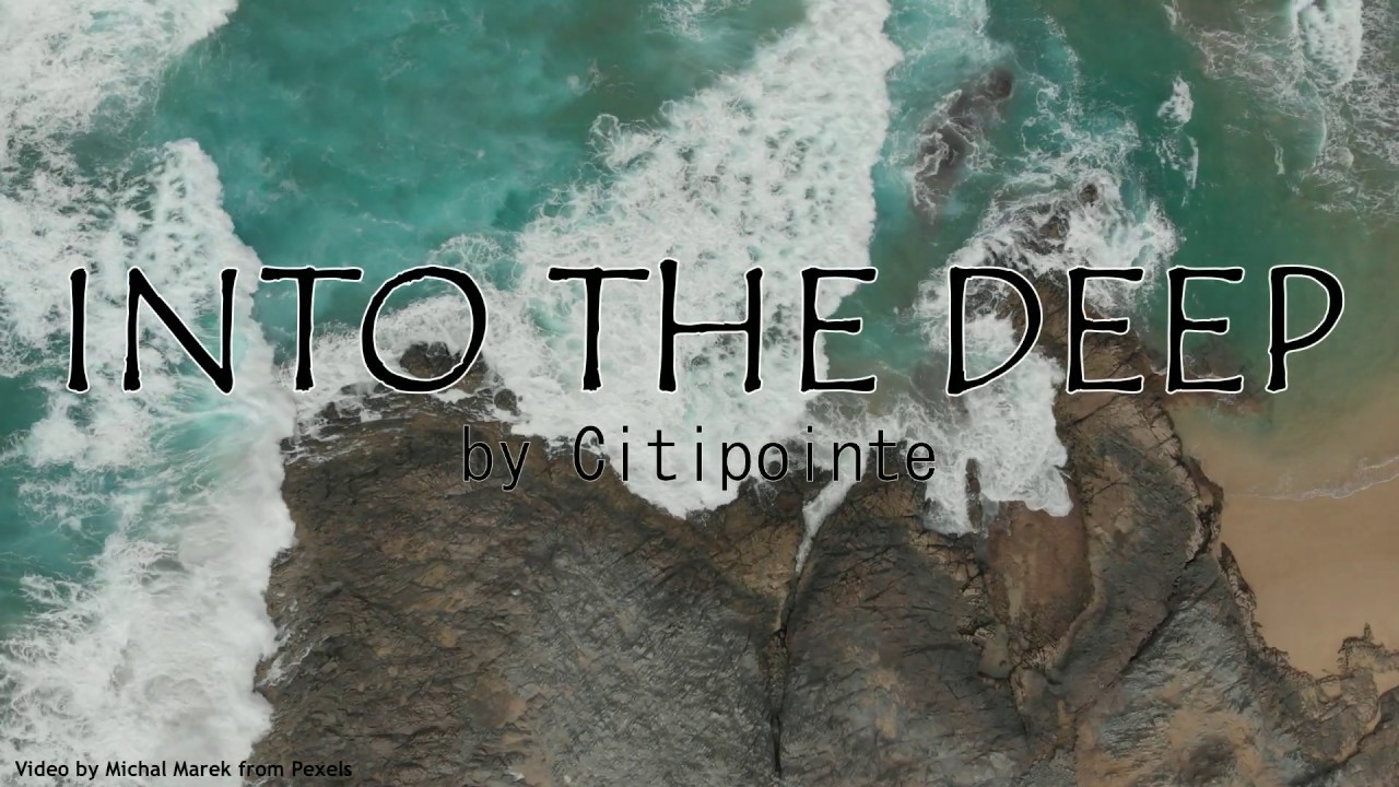 INTO THE DEEP LYRICS VIDEO BY CITIPOINTE - YouTube
