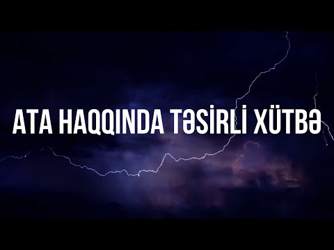 Ata haqqında təsirli xütbə I İbrət