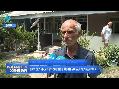 Şəkidə bıçaqlanma nəticəsində ölən və yaralanan var @Kanal-S