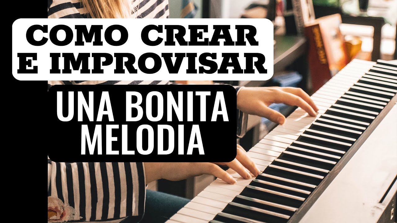 Cómo Hacer e Improvisar una Bonita Melodía en el Piano - YouTube
