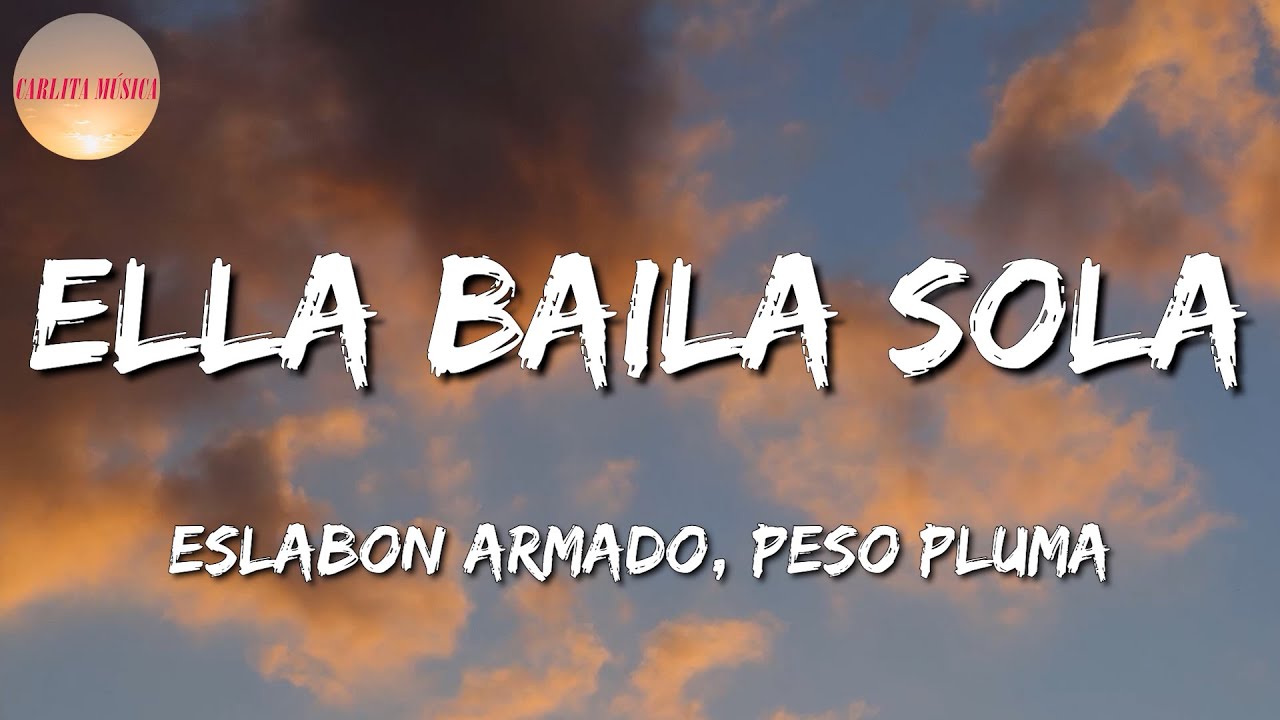 Ella Baila Sola - Eslabon Armado y Peso Pluma (Letras\Lyrics) - YouTube