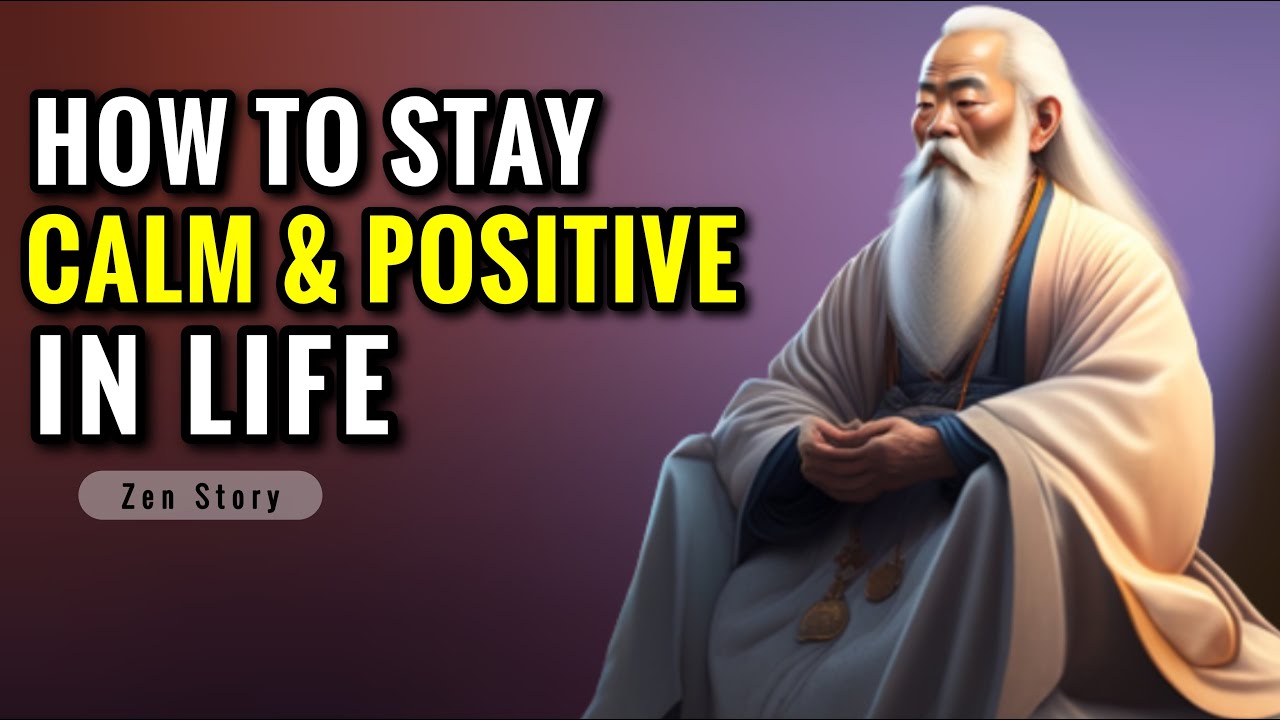 How To Stay Calm And Positive In Life | Zen Wisdom - YouTube