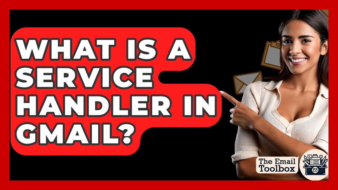 What Is A Service Handler In Gmail? - TheEmailToolbox.com - YouTube