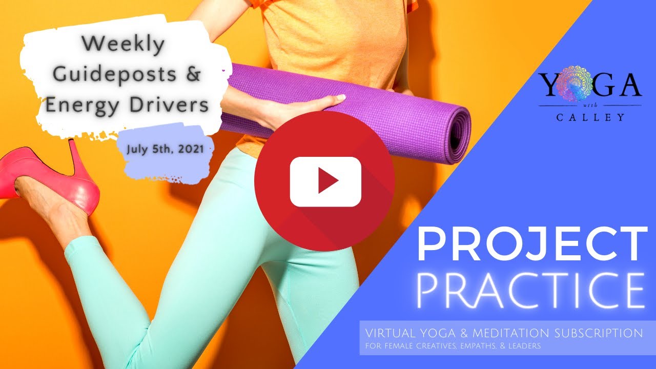 WEEKLY GUIDEPOSTS & ENERGY DRIVERS ~ Project Practice Monday July 5 ...