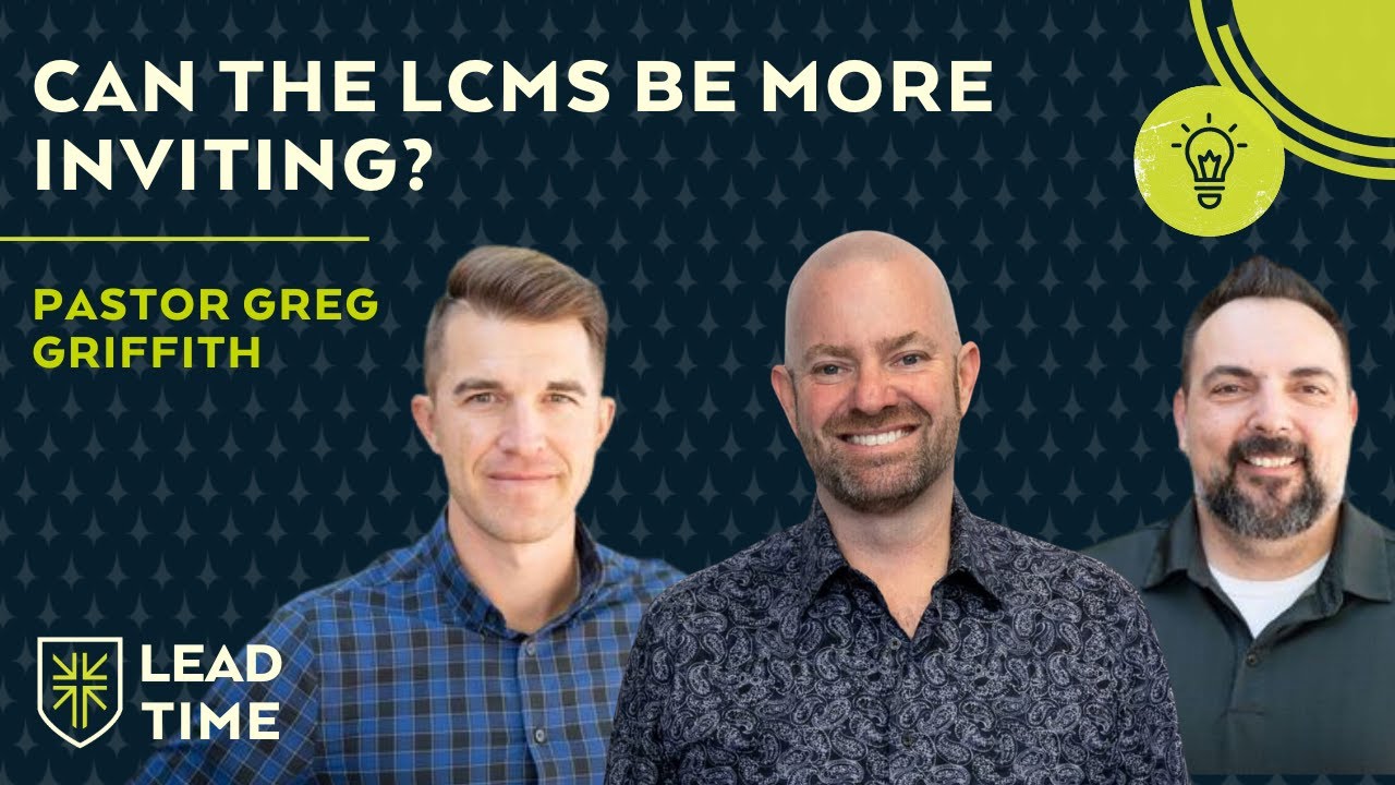 Can the LCMS Be More Inviting? | The Ministry Journey of Pastor Greg Griffith | Lead Time - YouTube