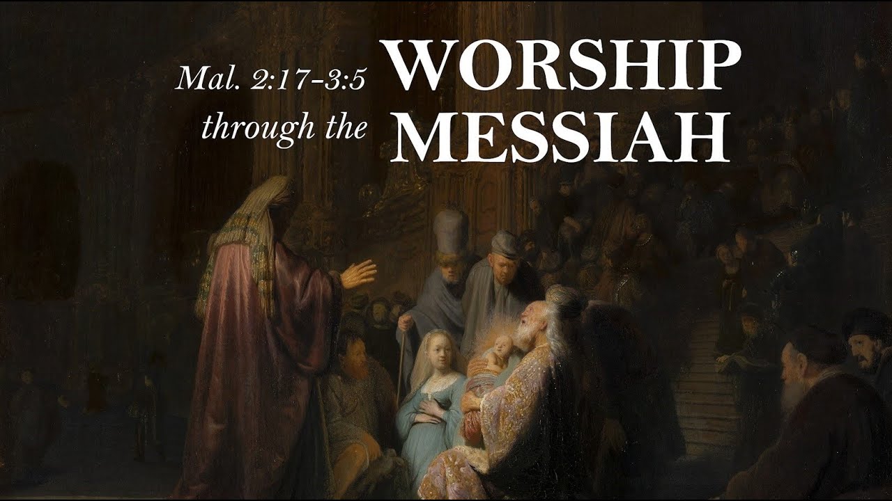 Malachi 2:17-3:5: Worship Through the Messiah - YouTube