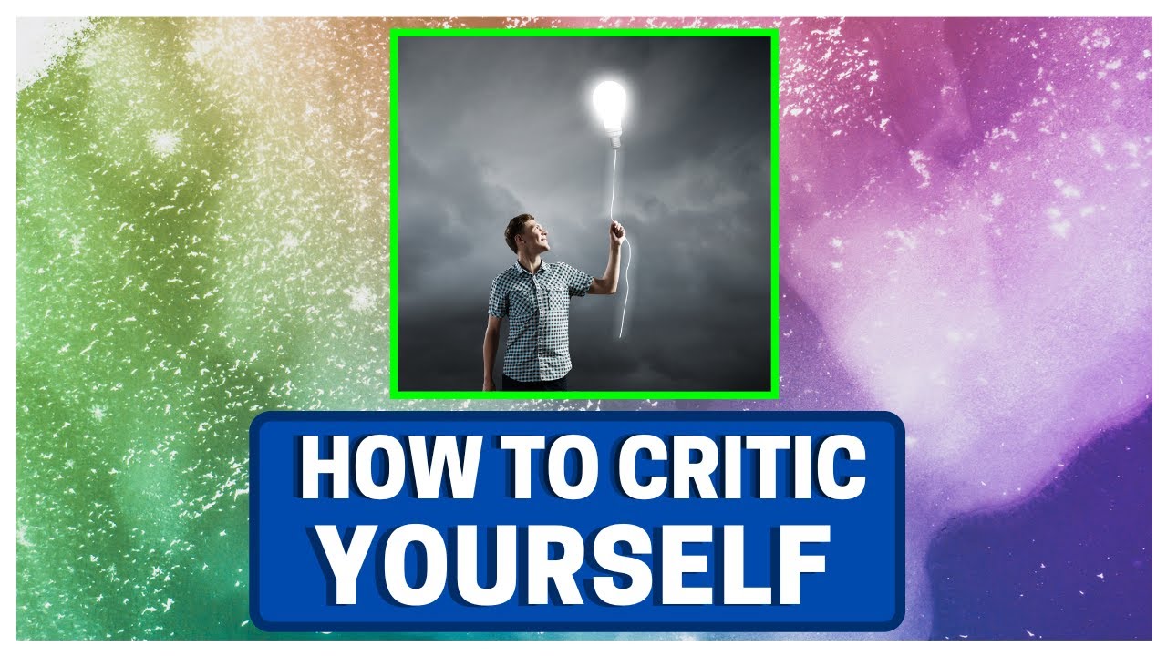 How To Constructively Criticize Yourself - YouTube