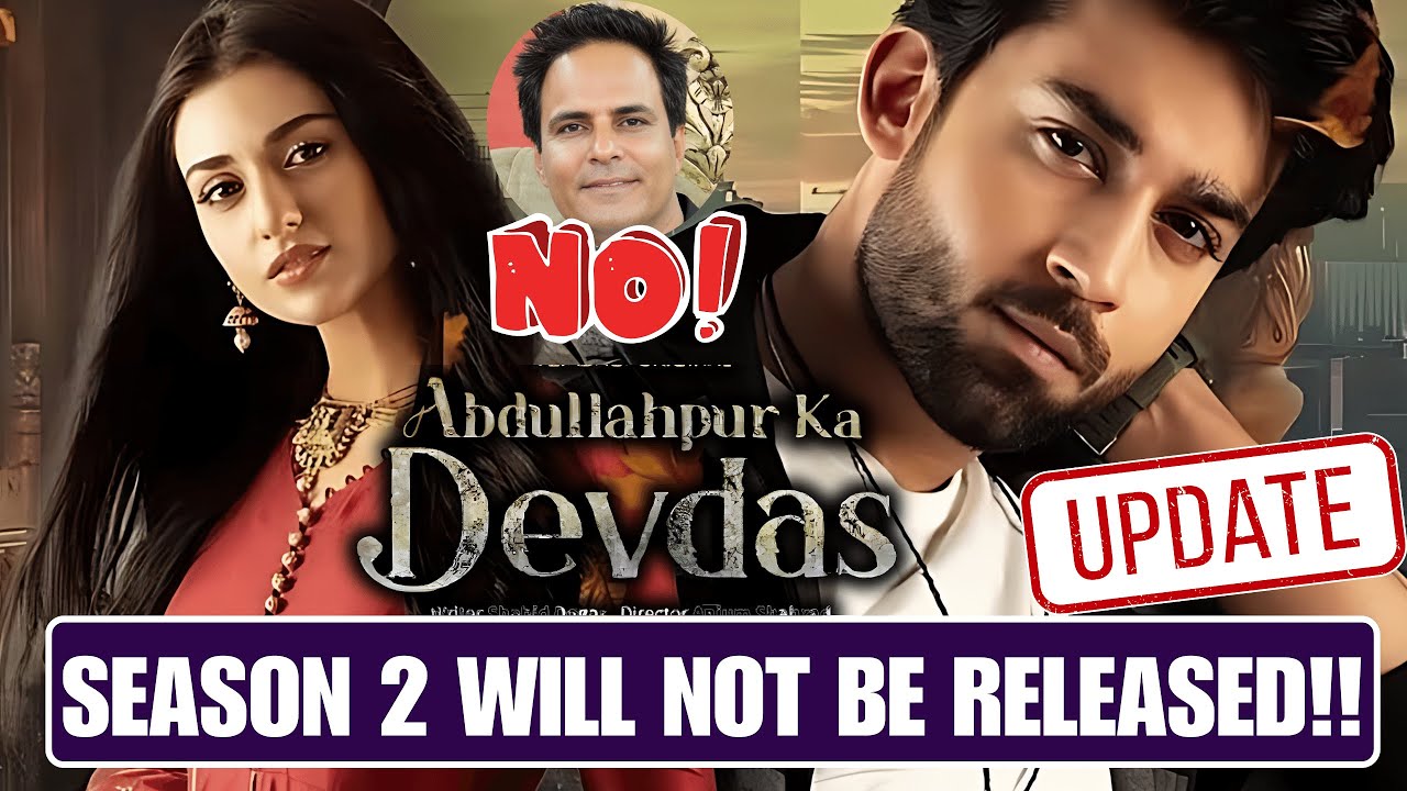 AbdullahPur Ka Devdas Season 2 will not be released!! | AbdullahPur Ka Devdas Season 2 Update ...
