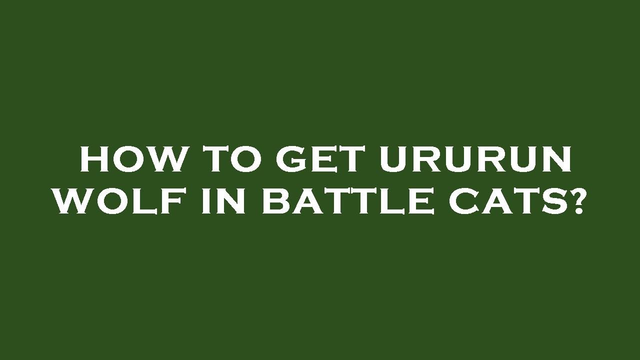 How to get ururun wolf in battle cats? - YouTube