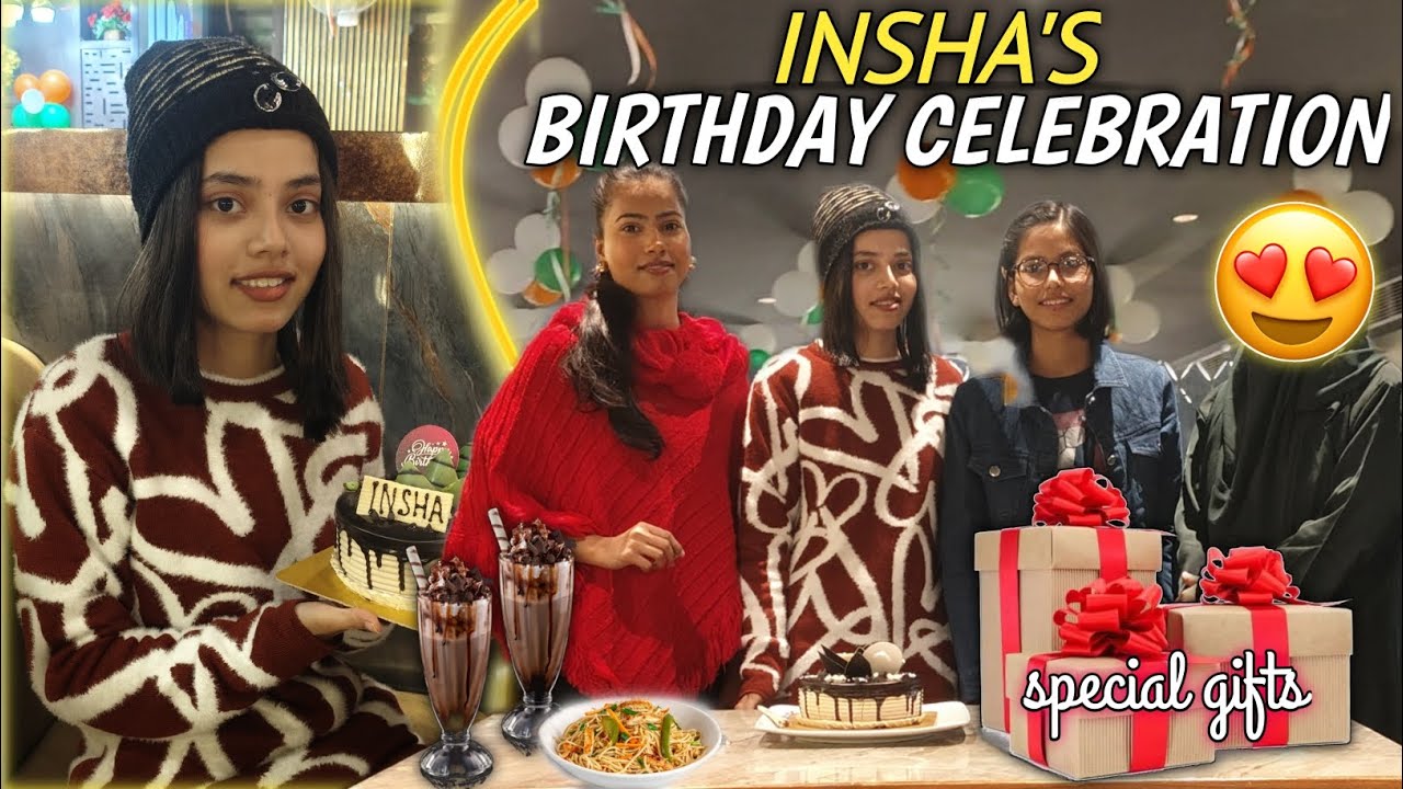 Insha's birthday celebration | Special gifts for her💕 | Our Experience ...