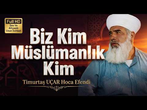 Biz Kim Müslümanlık Kim | Timurtaş Hoca Efendi (Uzun Sohbet)