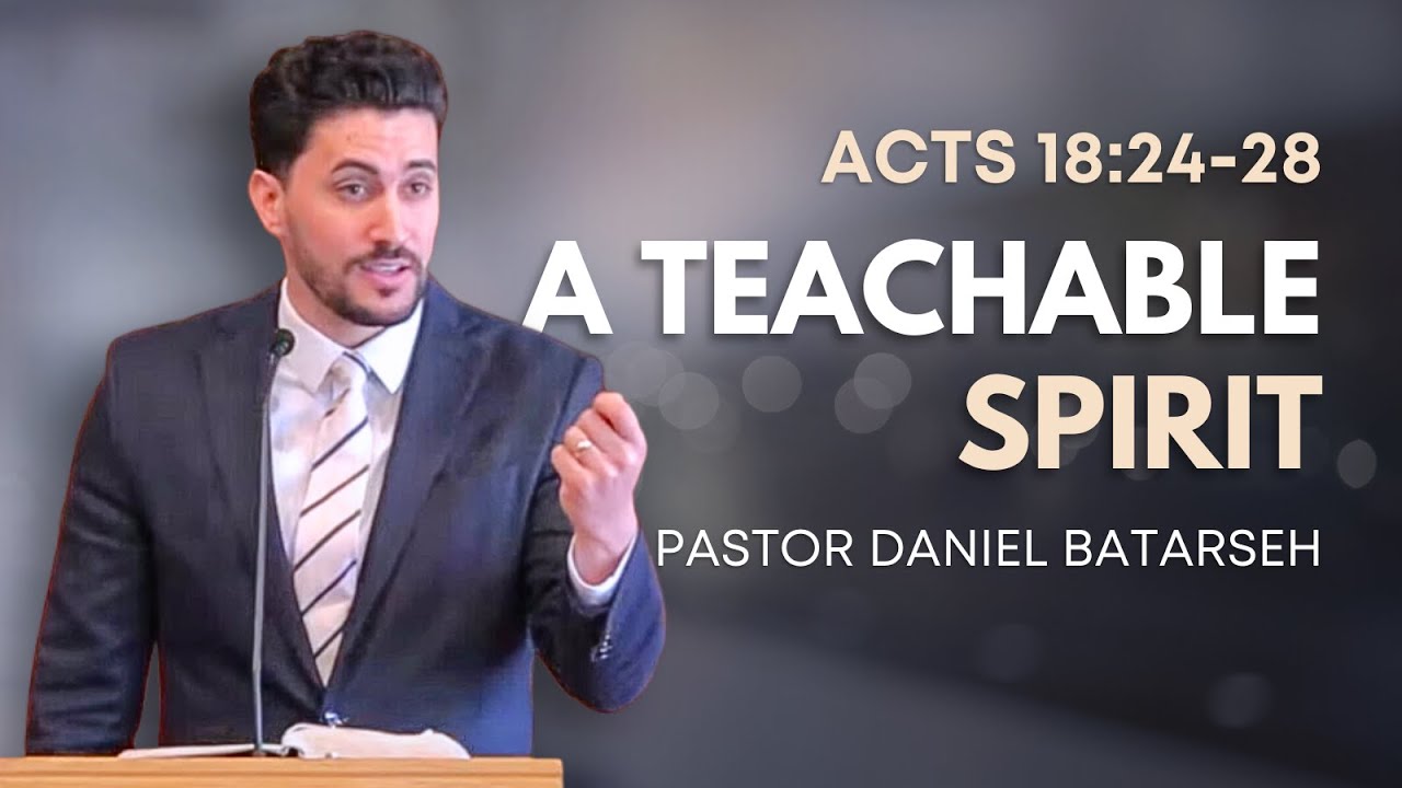 A Teachable Spirit | Acts 18:24-28 (Apollos) | Pastor Daniel Batarseh ...