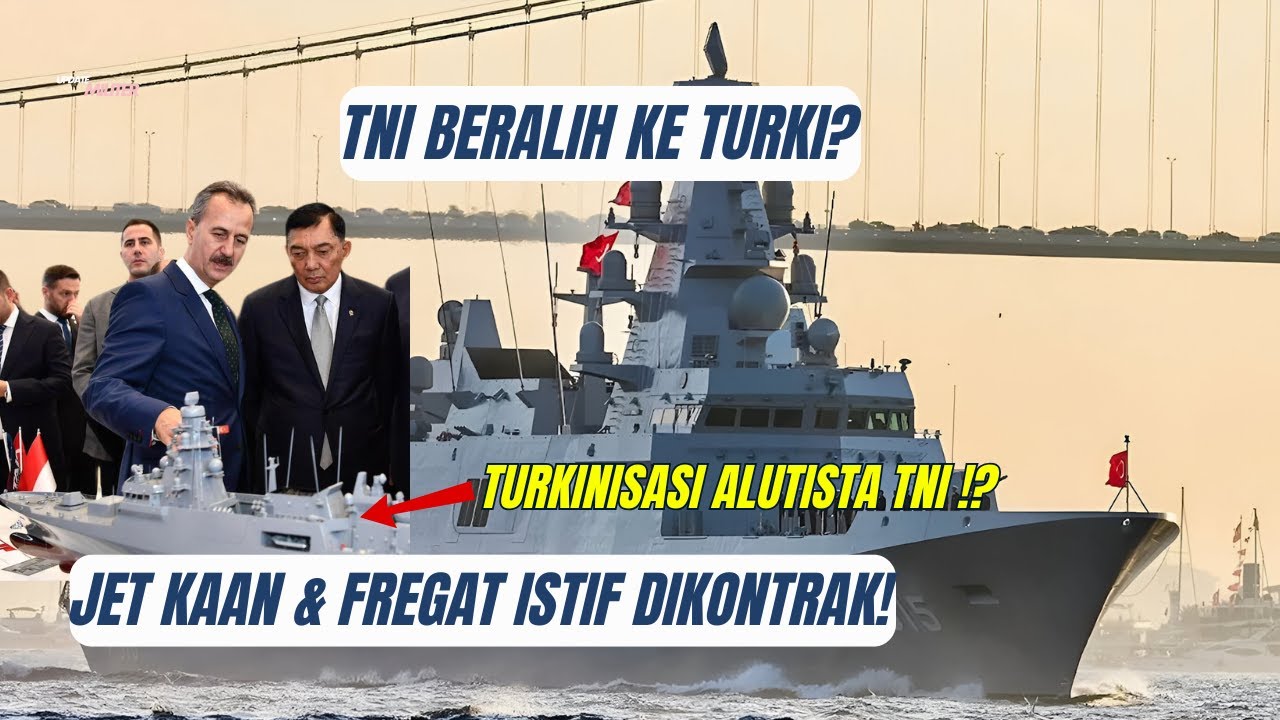 TNI BERALIH KE TURKI !Jet Tempur KAAN & Fregat ISTIF Resmi Dikontrak ...