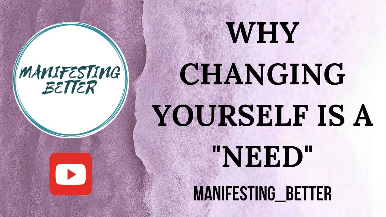 Why changing yourself is a NEED while manifesting - YouTube