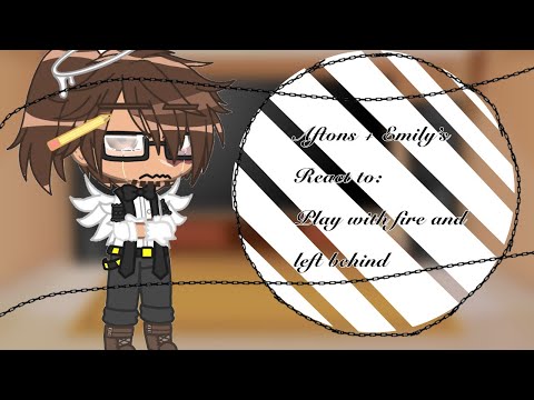 ꧁Aftons + Emily's react to play with fire and left behind by: pixel captain ꧂