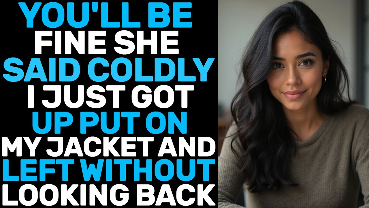 “You'll Be Fine,” She Said Coldly. I Just Got Up, Put On My Jacket, And ...