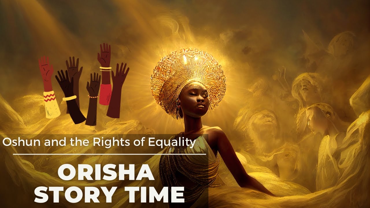 Osun and the Rights of Equality | 💛 | ORISHA STORY TIME #oshun #orisha - YouTube
