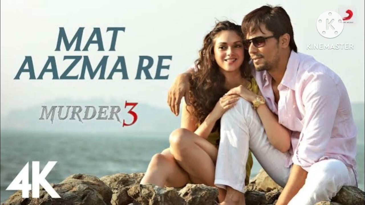 Mat Aazma Re | Murder 3 | Randeep Hooda | Aditi Rao | KK | Pritam | Sayeed Quadri | 4K - YouTube