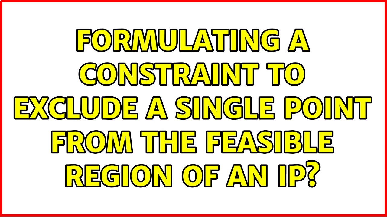 Formulating a constraint to exclude a single point from the feasible ...