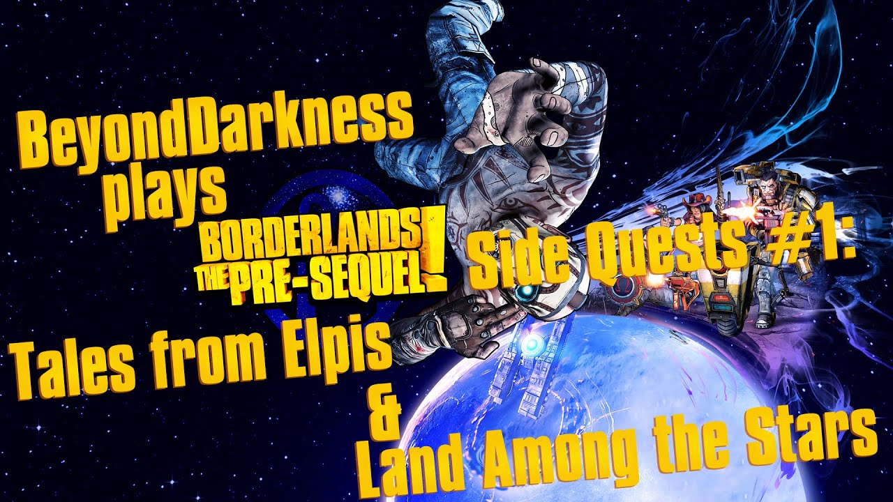 Borderlands Pre Sequel Sidequests 1: Tales From Elpis & Land Among the ...