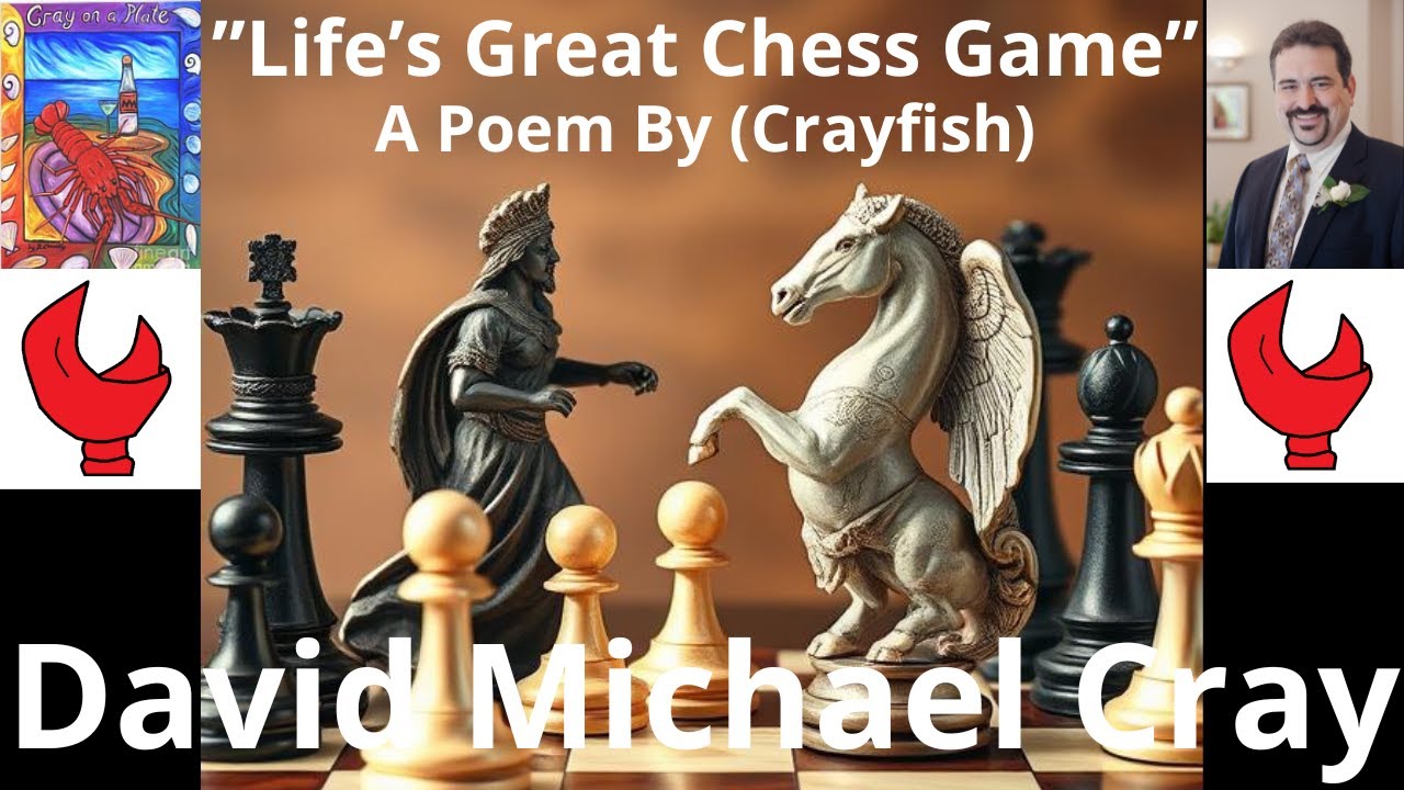 "Life's Great Chess Game". A poem by David Michael Cray (Crayfish ...