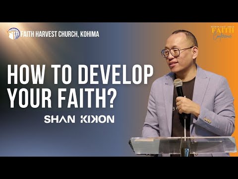 How to Develop Your  FAITH? Shan Kikon