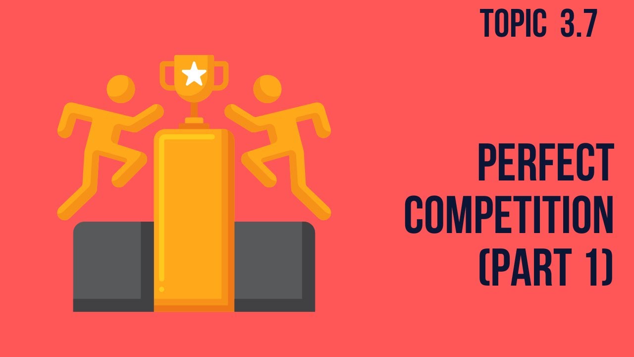 Topic 3.7: Perfect Competition (Part 1) - YouTube