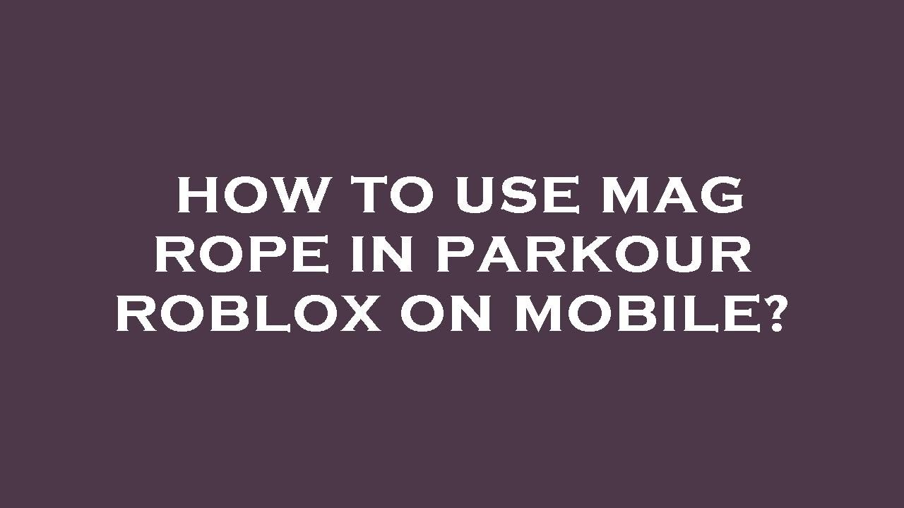 How to use mag rope in parkour roblox on mobile? - YouTube