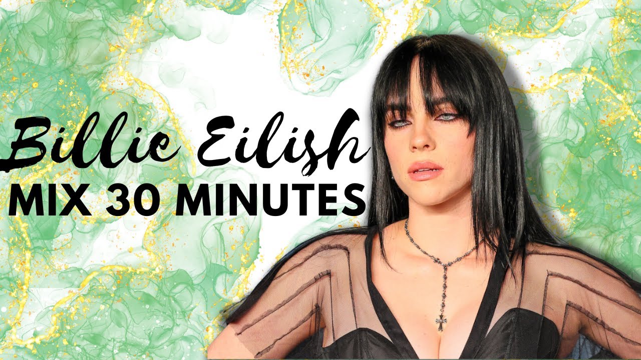 BILLIE EILISH MIX 30 MINUTES - YouTube